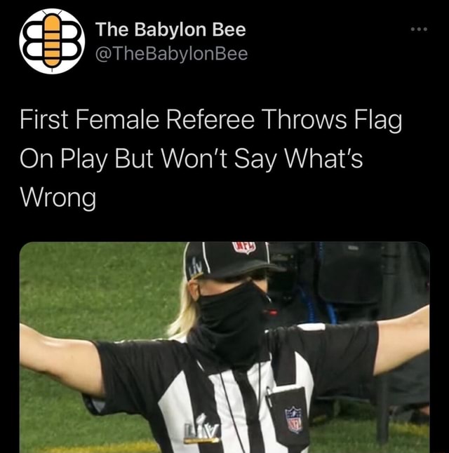 A The Babylon Bee @TheBabylonBee First Female Referee Throws Flag On ...