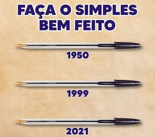 FAÇA O SIMPLES BEM FEITO 1950 1999 2021 - iFunny Brazil