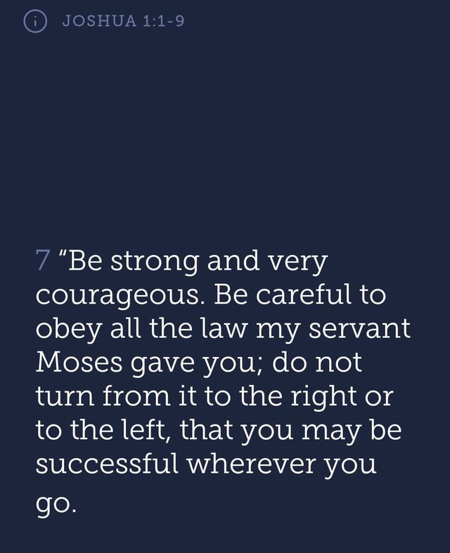 JOSHUA "Be strong and very courageous. Be careful to obey all the law ...