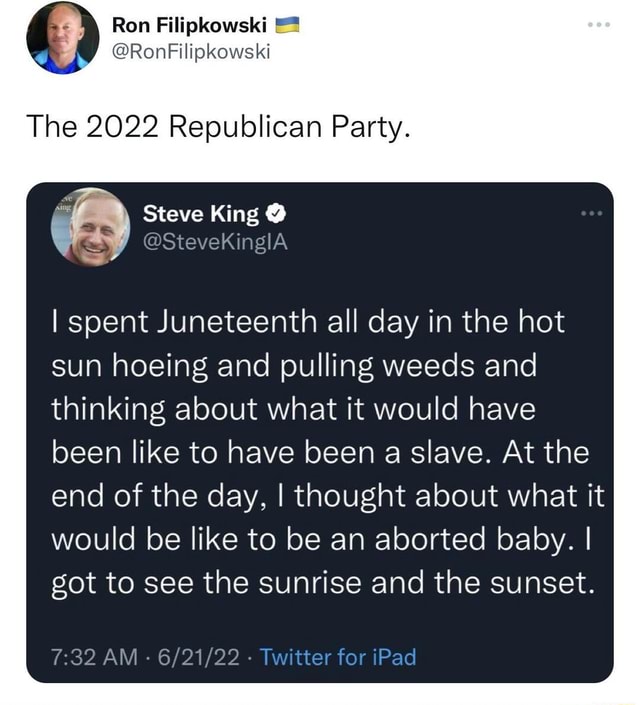 Ron Filipkowski The 2022 Republican Party. Steve King @SteveKinglA I ...
