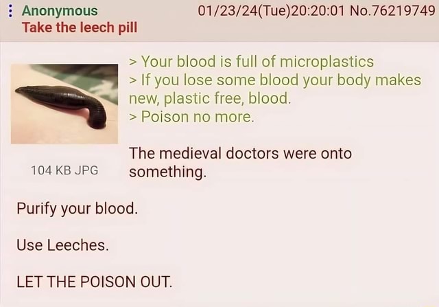 Anonymous No.76219749 Take the leech pill > Your blood is full of ...