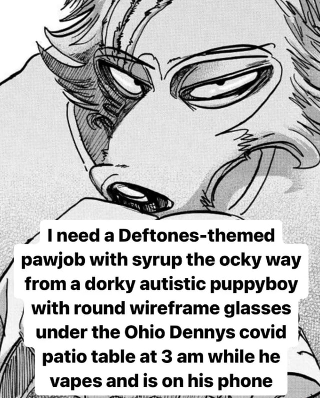 / \need a Deftones-themed / pawjob with syrup the ocky way from a dorky ...