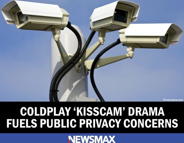 COLDPLAY 'KISSCAM' DRAMA FUELS PUBLIC PRIVACY CONCERNS NEWSMAX - iFunny