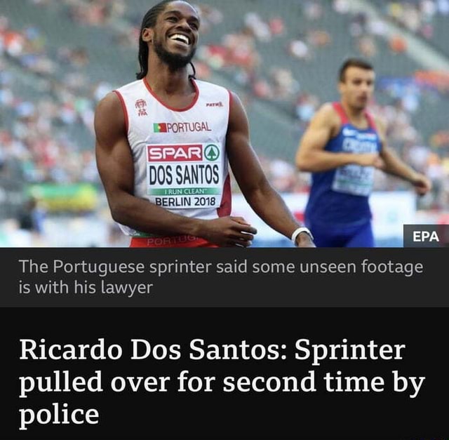 DOS SANTOS EPA The Portuguese sprinter said some unseen footage is with ...
