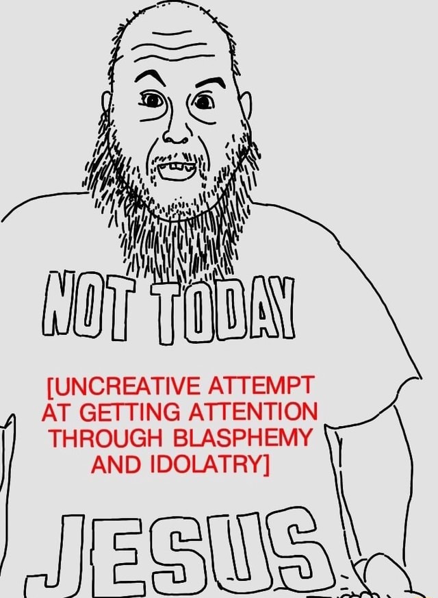 (UNCREATIVE ATTEMPT AT GETTING ATTENTION THROUGH BLASPHEMY I AND ...