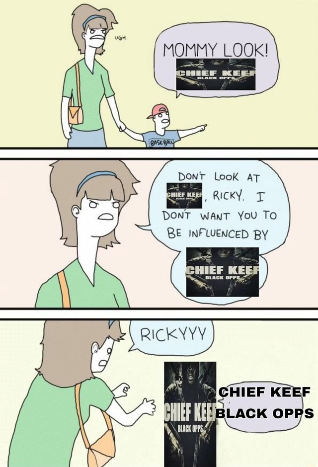 MOMMY _LOOK! HEEEF KEE! OFF: Look RICKY ONT WANT YoU TO BE INFLUENCED ...