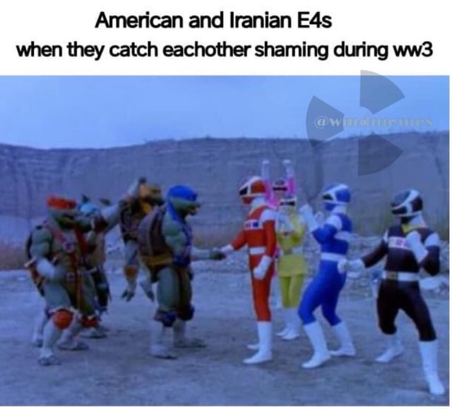 American and Iranian E4s when they catch eachother shaming duing ww3 ...