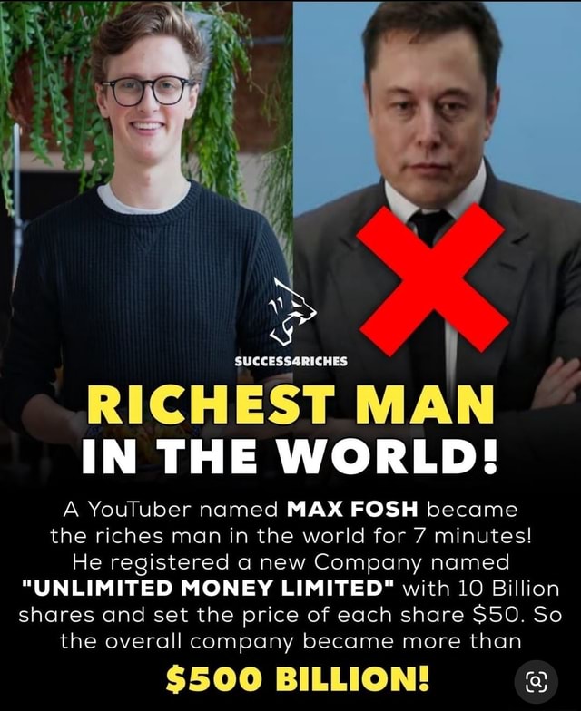 SUCCESS4RICHES RICHEST MAN IN THE WORLD! A YouTuber named MAX FOSH ...