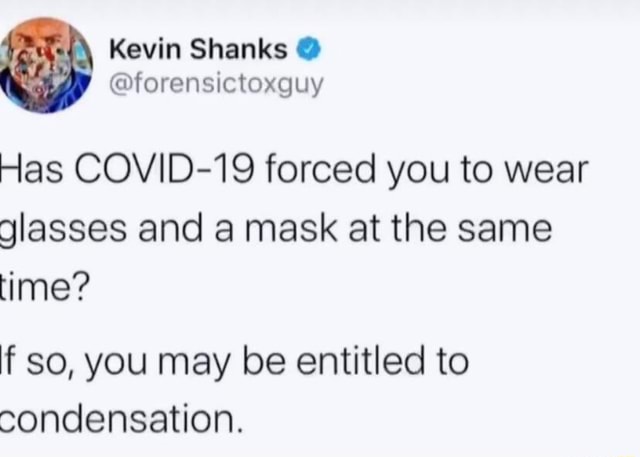 Kevin Shanks @forensictoxguy Has COVID-19 forced you to wear glasses ...