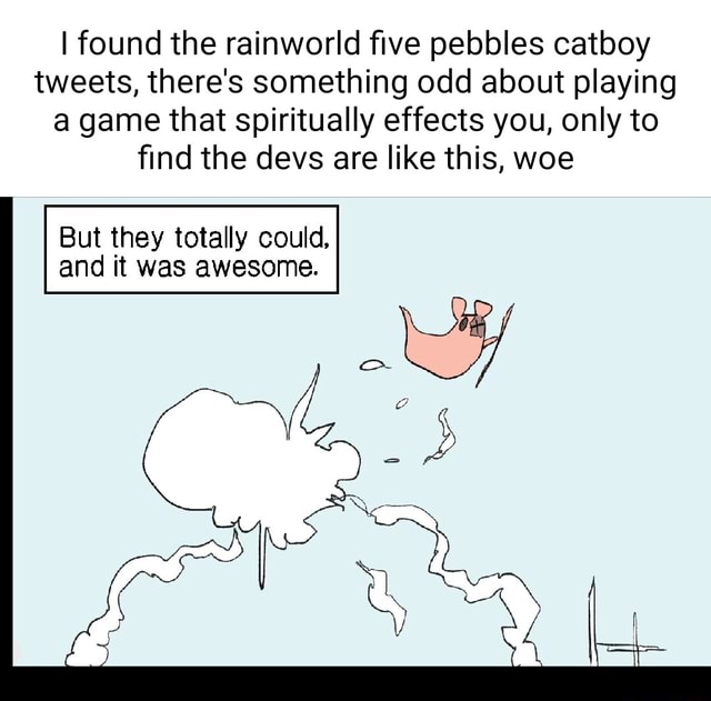 I found the rainworld five pebbles catboy tweets, there's something odd ...