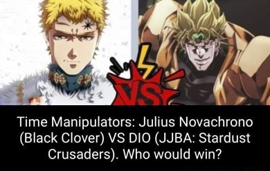Time Manipulators: Julius Novachrono (Black Clover) VS DIO (JJBA ...