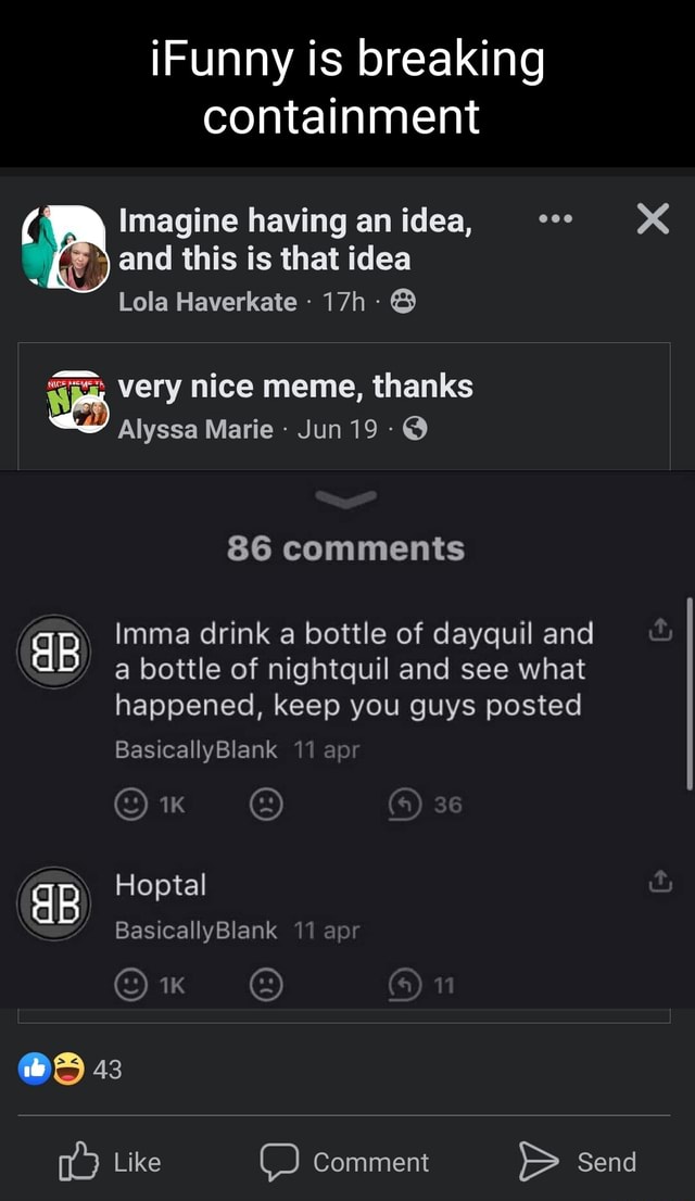 Funny is breaking containment Imagine having an idea, and this is that ...