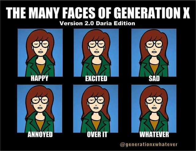 THE MANY FACES OF GENERATION Version 2.0 Daria Edition HAPPY EXCITED ...