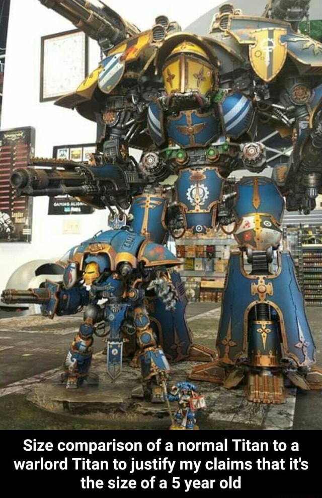 Size comparison of a normal Titan to a warlord Titan to justify my ...