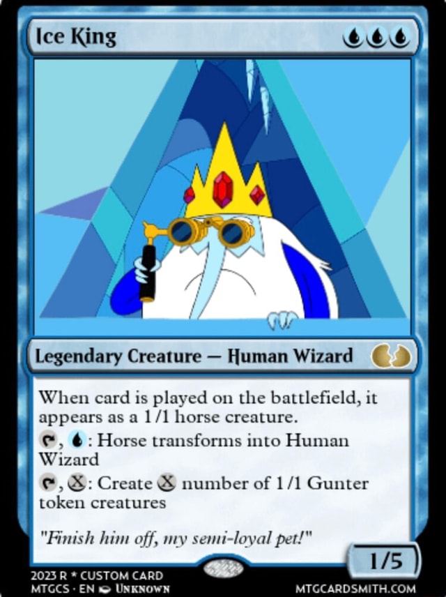 Ice King I Legendary Creature - Human Wizard When card is played on the ...