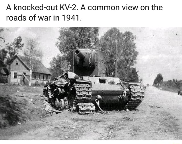 A knocked-out KV-2. A common view on the roads of war in 1941. - iFunny