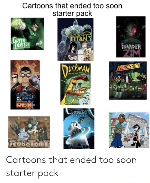 Cartoons that ended too soon starter pack - Cartoons that ended too ...