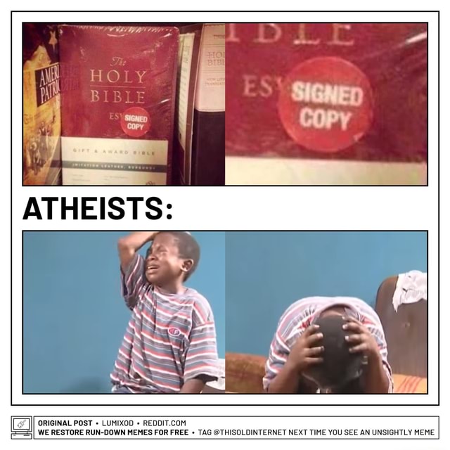 Meme Restoration - Atheists - HO BLE III ORIGINAL POST LUMIXOD + WE ...