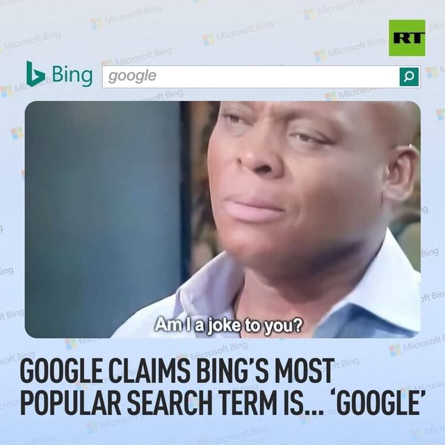 B Bing joke to you? GOOGLE CLAIMS BIN MOST POPULAR SEARCH TERM IS ...