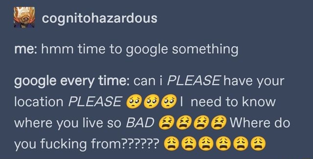 Cognitohazardous me: hmm time to google something google every time ...