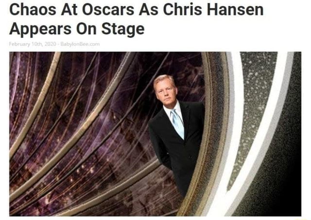Chaos At Oscars As Chris Hansen Appears On Stage - iFunny