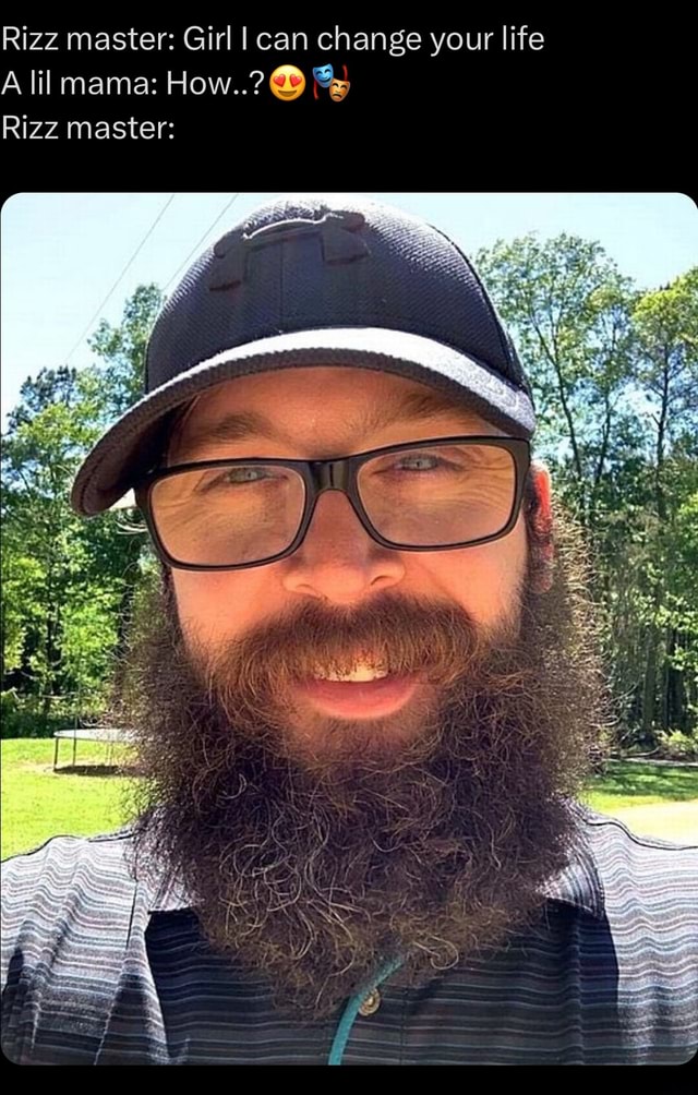 Rizz master: Girl I can change your life A lil mama: How..?@ Rizz ...