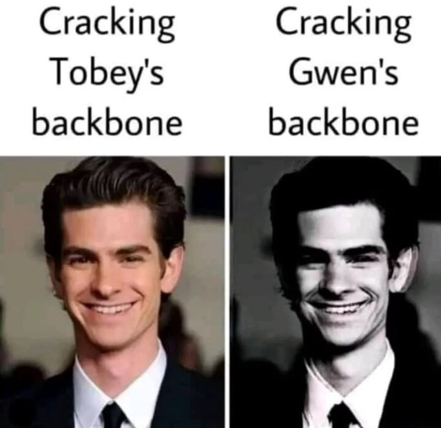 Cracking Cracking Tobey's Gwen's backbone backbone - iFunny