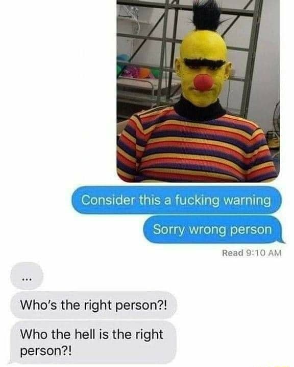 Consider this a fucking warning Sorry wrong person I Read AM Who's the ...