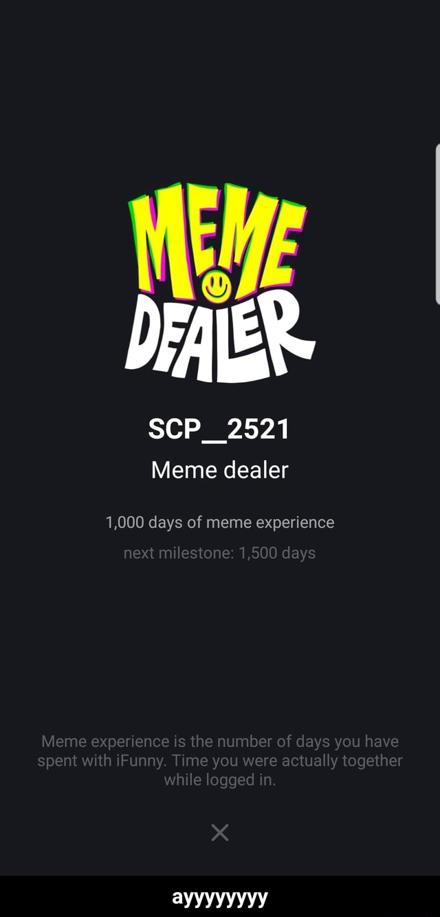 Scp_2521 Meme dealer 1,000 days of meme experience - ayyyyyyyy - iFunny