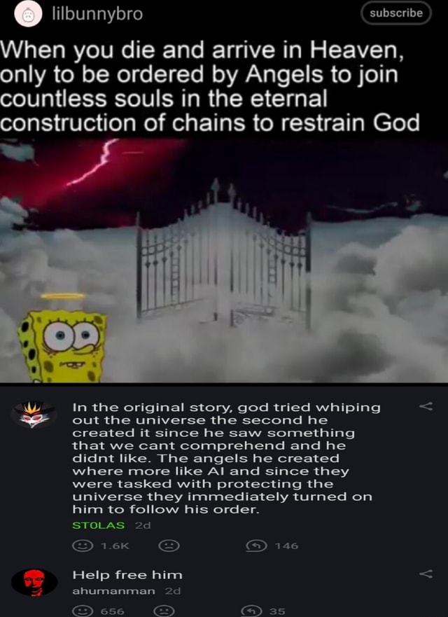 Lilbunnybro subseribe When you die and arrive in Heaven, only to be ...