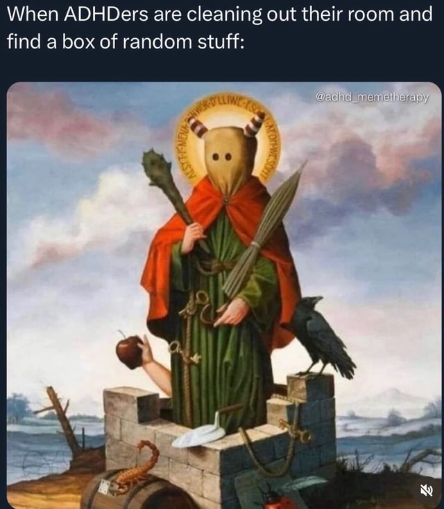 When ADHDers are cleaning out their room and find a box of random stuff ...