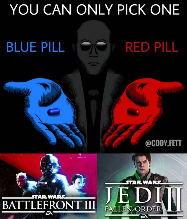 YOU CAN ONLY PICK ONE BLUE PILL ~=RED PILL @CODY.FETT BATT LEFRONT RDEI ...