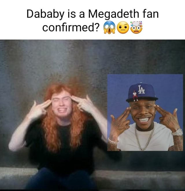 Dababy is a Megadeth fan confirmed? - iFunny