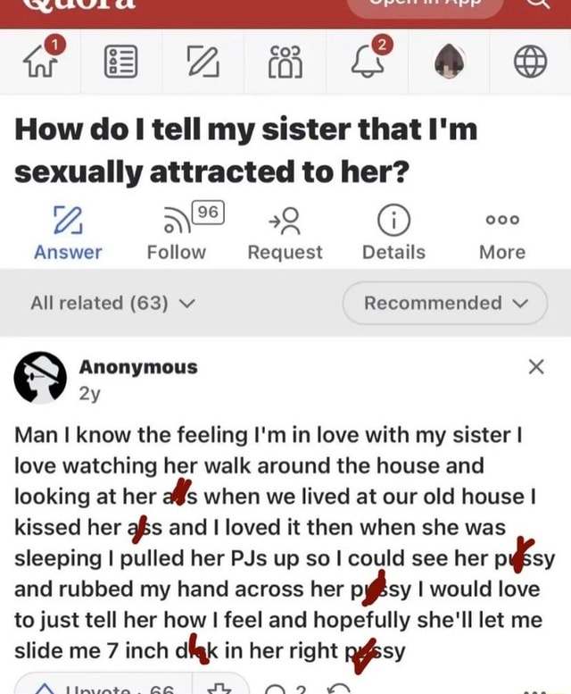Cod e@ How do tell my sister that I'm sexually attracted to her? Answer Follow Request Details ...