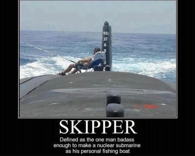 SKIPPER Defined as the one man badass enough to make nuclear submarine ...