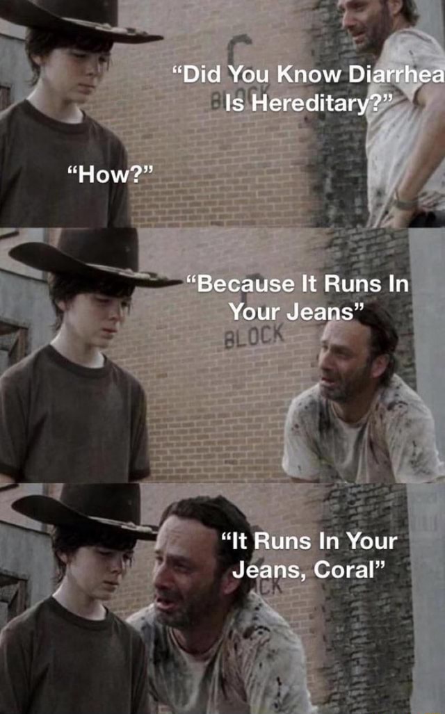 "Did You Know Diarrhea Is Hereditary?" "How?" "Because it Runs In Your ...