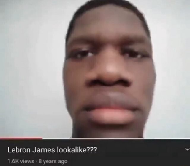 Lebron James lookalike??? views 8 years ago - iFunny