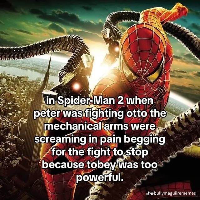 'in Spider-Man 2 when peter was. fighting otto the mechanical arms were ...