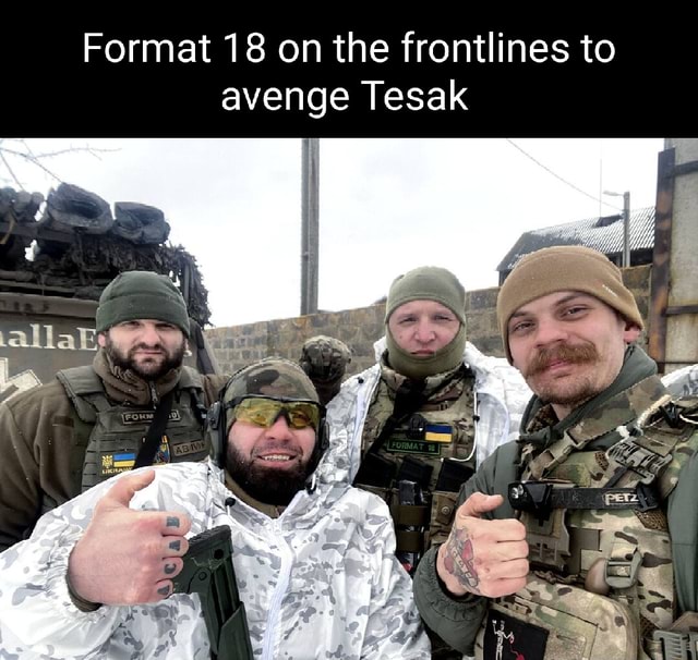 Format 18 on the frontlines to avenge Tesak - iFunny