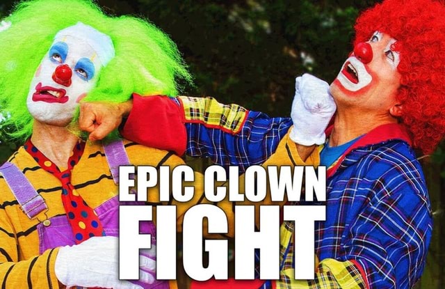 Epic Clown Fight - iFunny