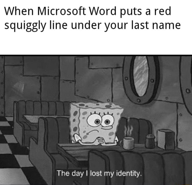When Microsoft Word Puts A Red Squiggly Line Under Your Last Name 3 The 