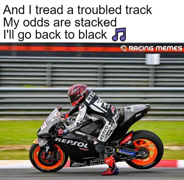 And I tread a troubled track My odds are stacked I'll go back to black ...