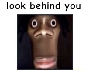 Look behind you - iFunny