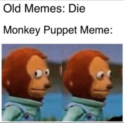 Old Memes: Die Monkey Puppet Meme: - iFunny