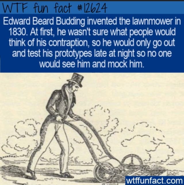 Un Edward Beard Budding invented the lawnmower in 1830. At first, he ...