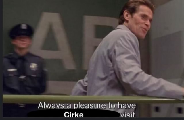 Always a oleasure to have Cirke visit. - iFunny
