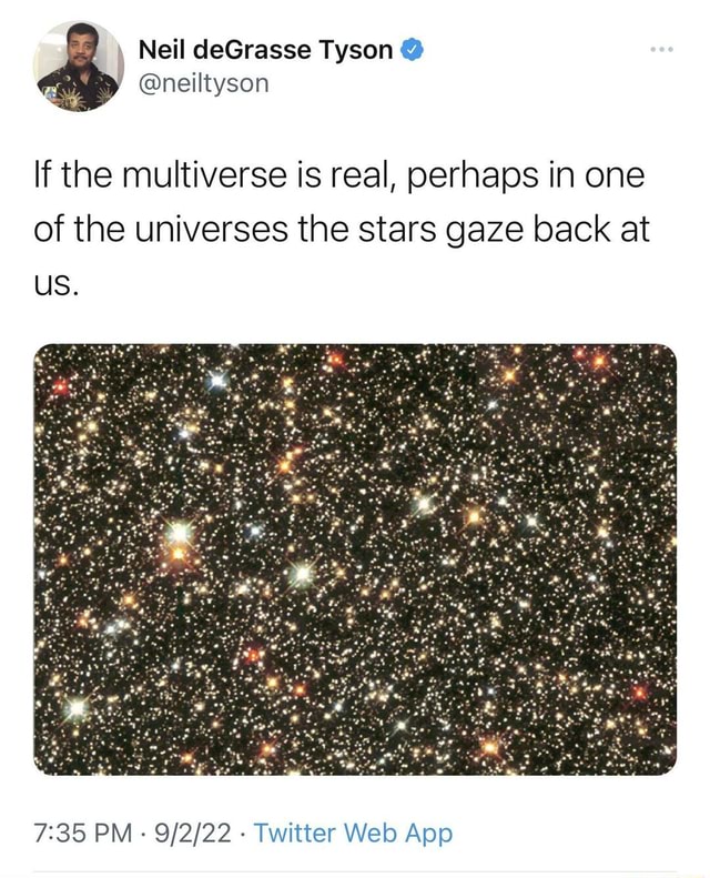 If the multiverse is real, perhaps in one of the universes the stars ...