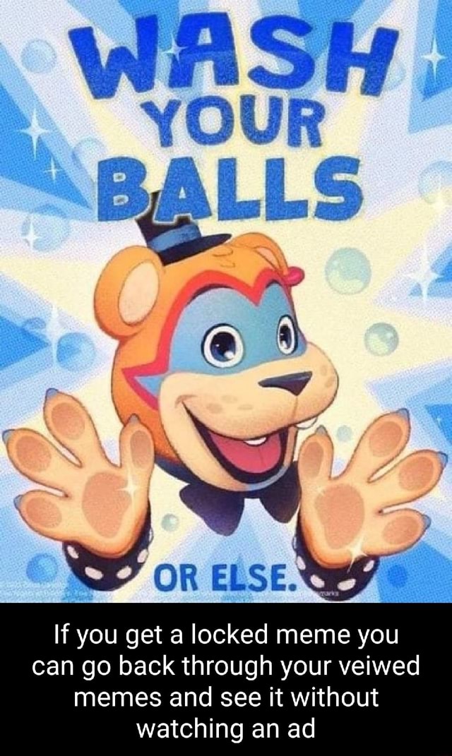 OR ELSE If you get a locked meme you can go back through your veiwed ...
