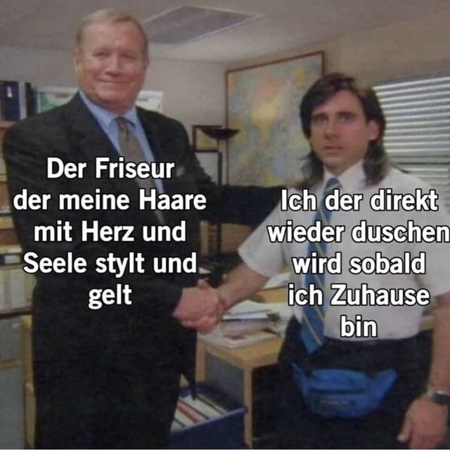 Der Friseur der meine Haare Ich der direkt mit Herz und wieder duschen ...