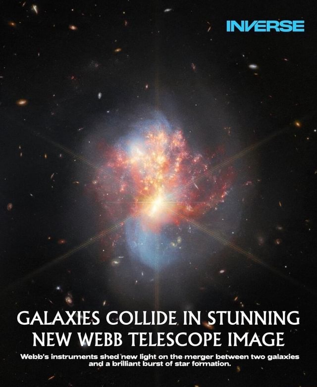 INVERSE GALAXIES COLLIDE IN STUNNING NEW WEBB TELESCOPE IMAGE Webb's and instruments shed new ...